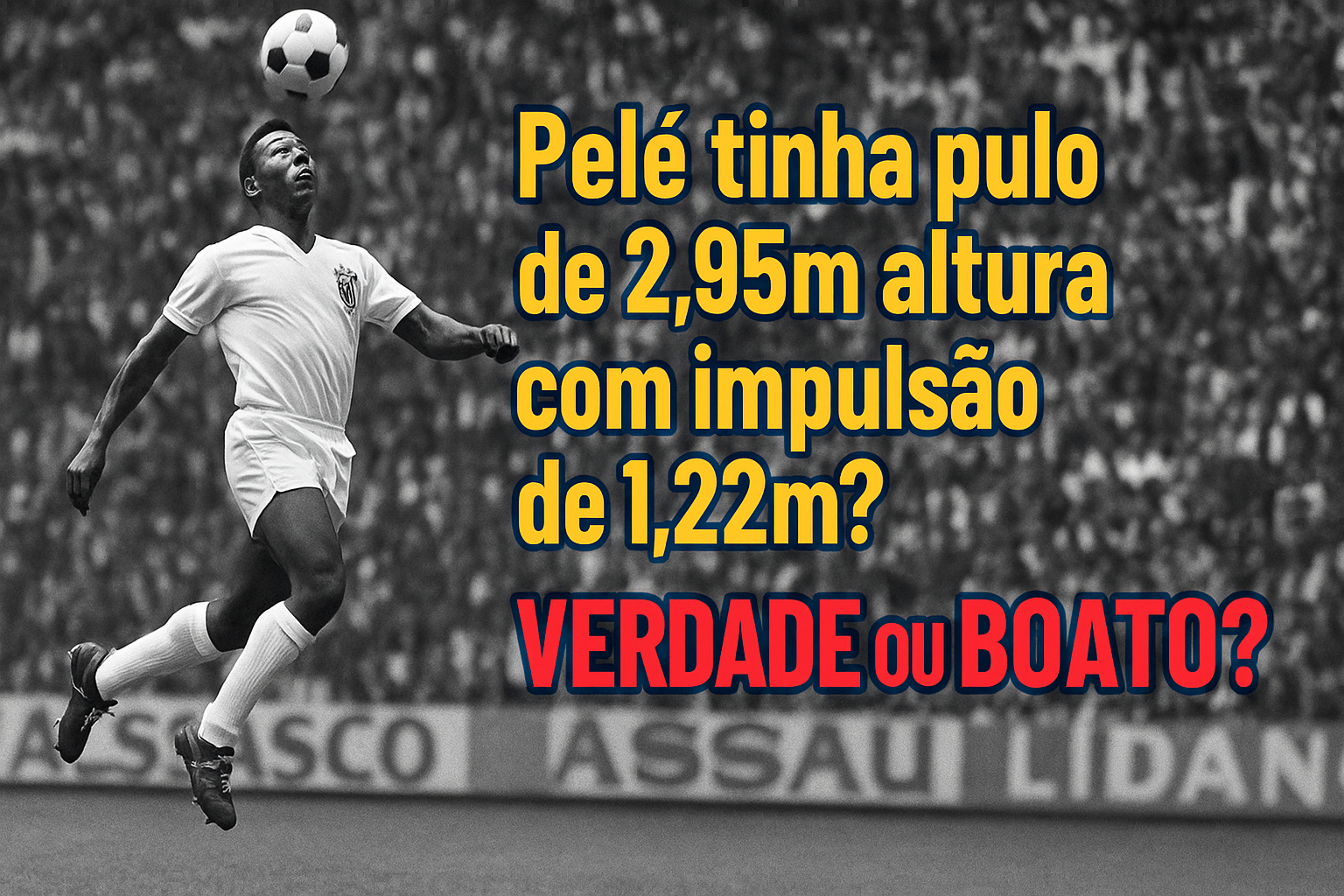 Pelé tinha pulo de 2,95m altura com impulsão de 1,22m? Verdade ou Boato ...